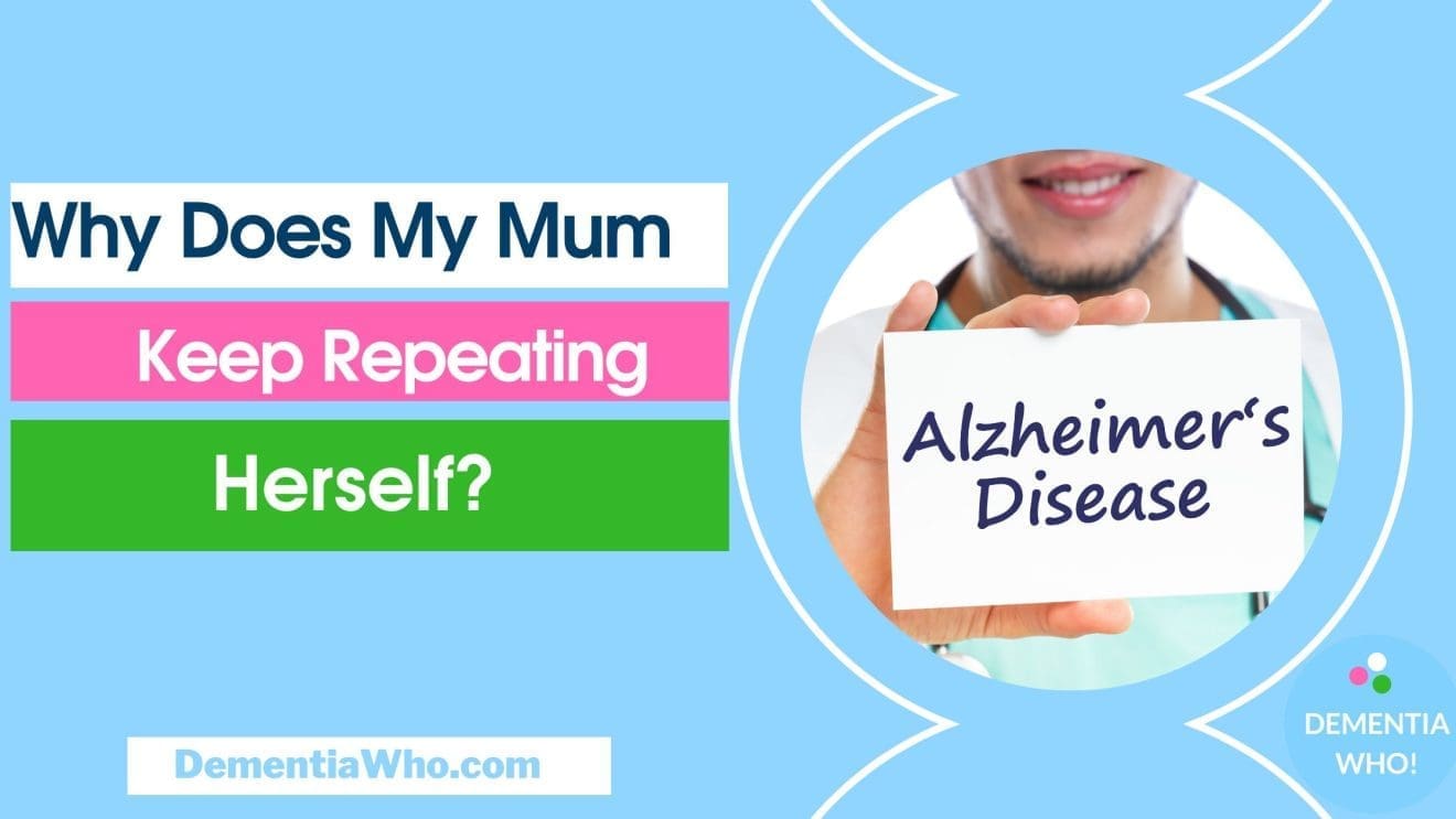 Why Does My Mum With Alzheimer's Keep Repeating Herself? - DementiaWho!