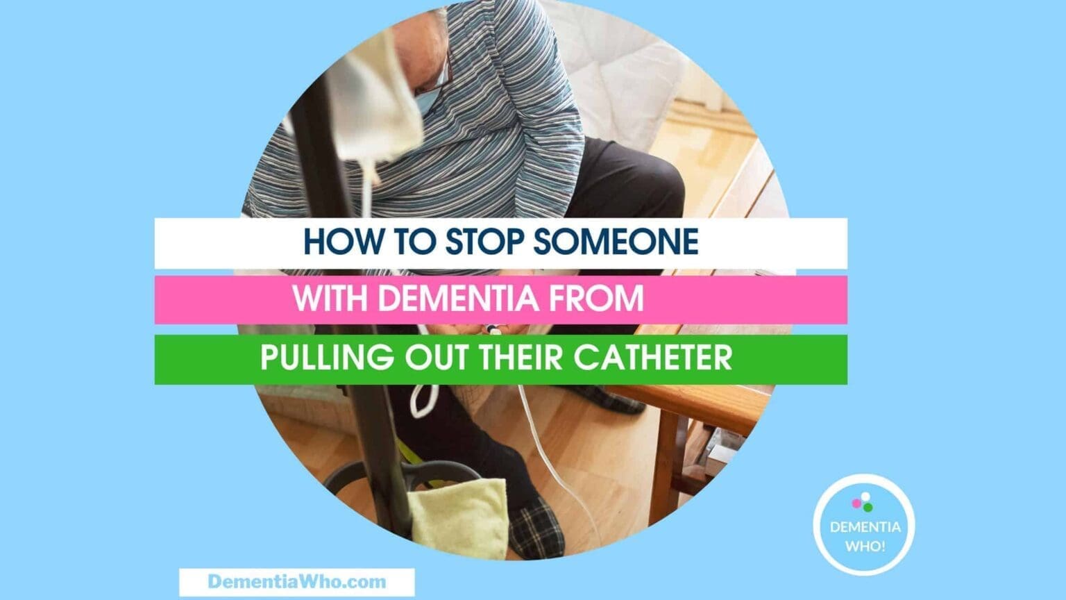 How To Stop Someone with Dementia from Pulling Out Their Catheter ...