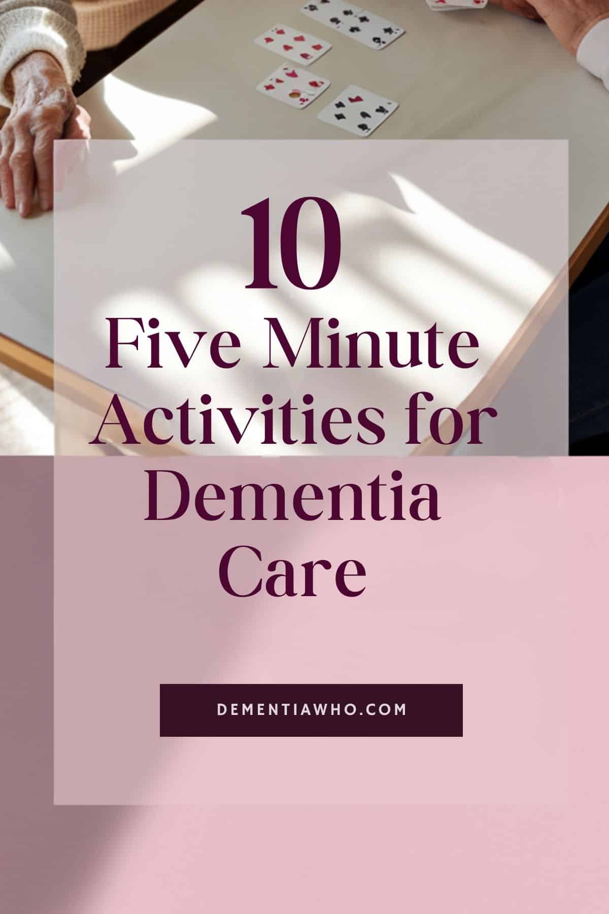 10 Simple Five-Minute Activities for Dementia Care - DementiaWho!