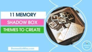 11 Heartwarming Memory Shadow Box Themes To Create! - DementiaWho!